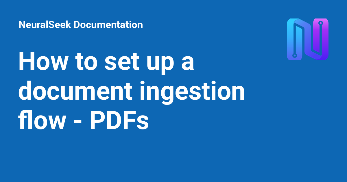 How to set up a document ingestion flow - PDFs - NeuralSeek Documentation