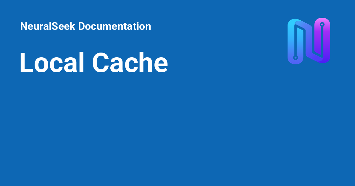 Local Cache - NeuralSeek Documentation