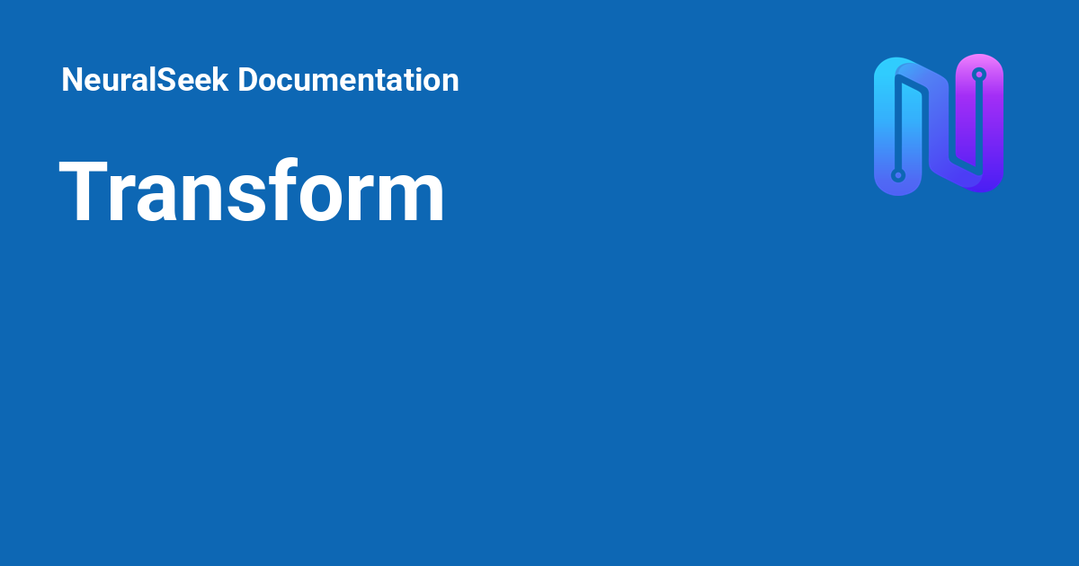 Transform - NeuralSeek Documentation